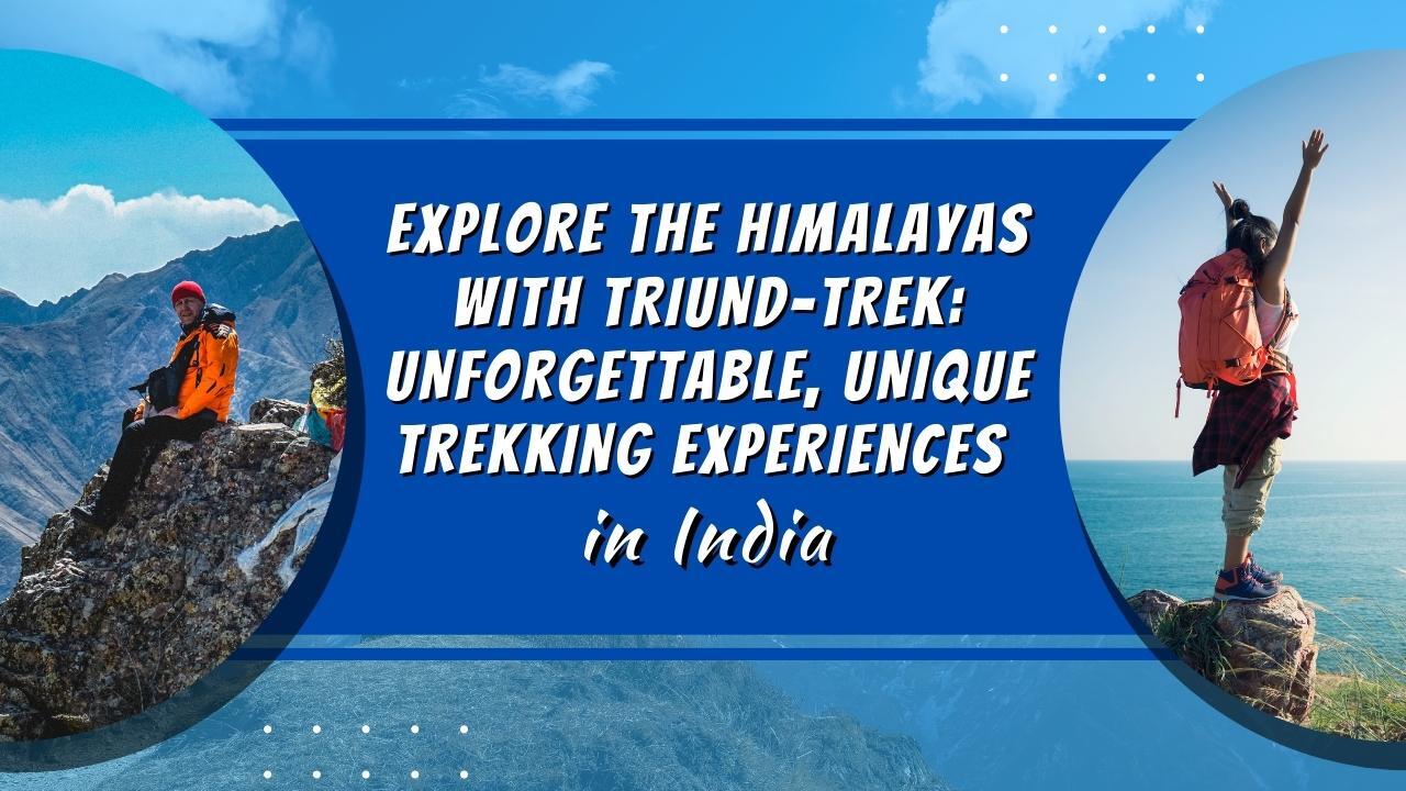 Unforgettable, Unique Trekking Experiences in India - Wired PR News